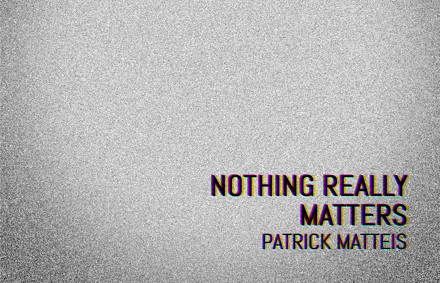 Nothing Really Matters | PatMay Projects